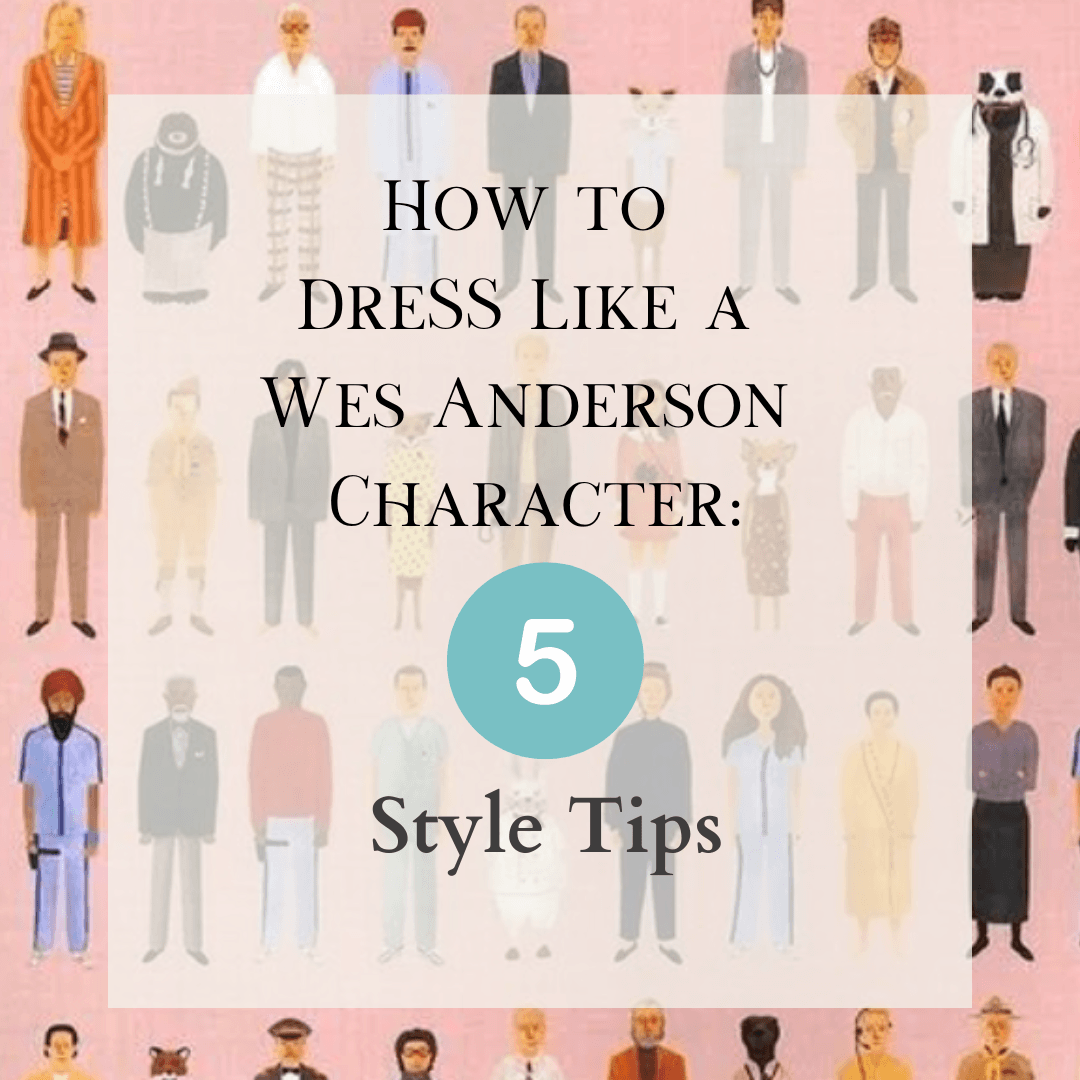 How to Dress like a Wes Anderson Character: 5 Style Tips – Wool & Whiskers